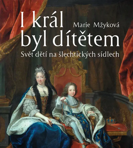 I král byl dítětem. Svět dětí na šlechtických sídlech - 1